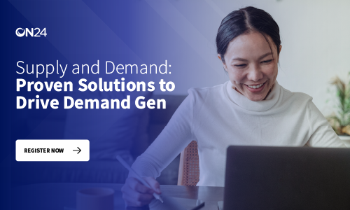 Supply and Demand: Proven Solutions to Drive Demand Gen | ON24