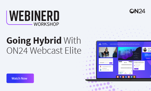Webinerd Workshop: Going Hybrid With ON24 Webcast Elite | ON24
