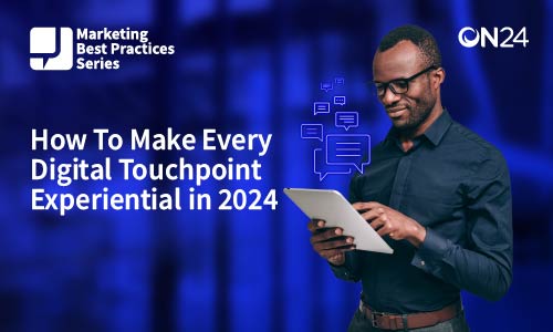 How To Make Every Digital Touchpoint Experiential in 2024 | ON24